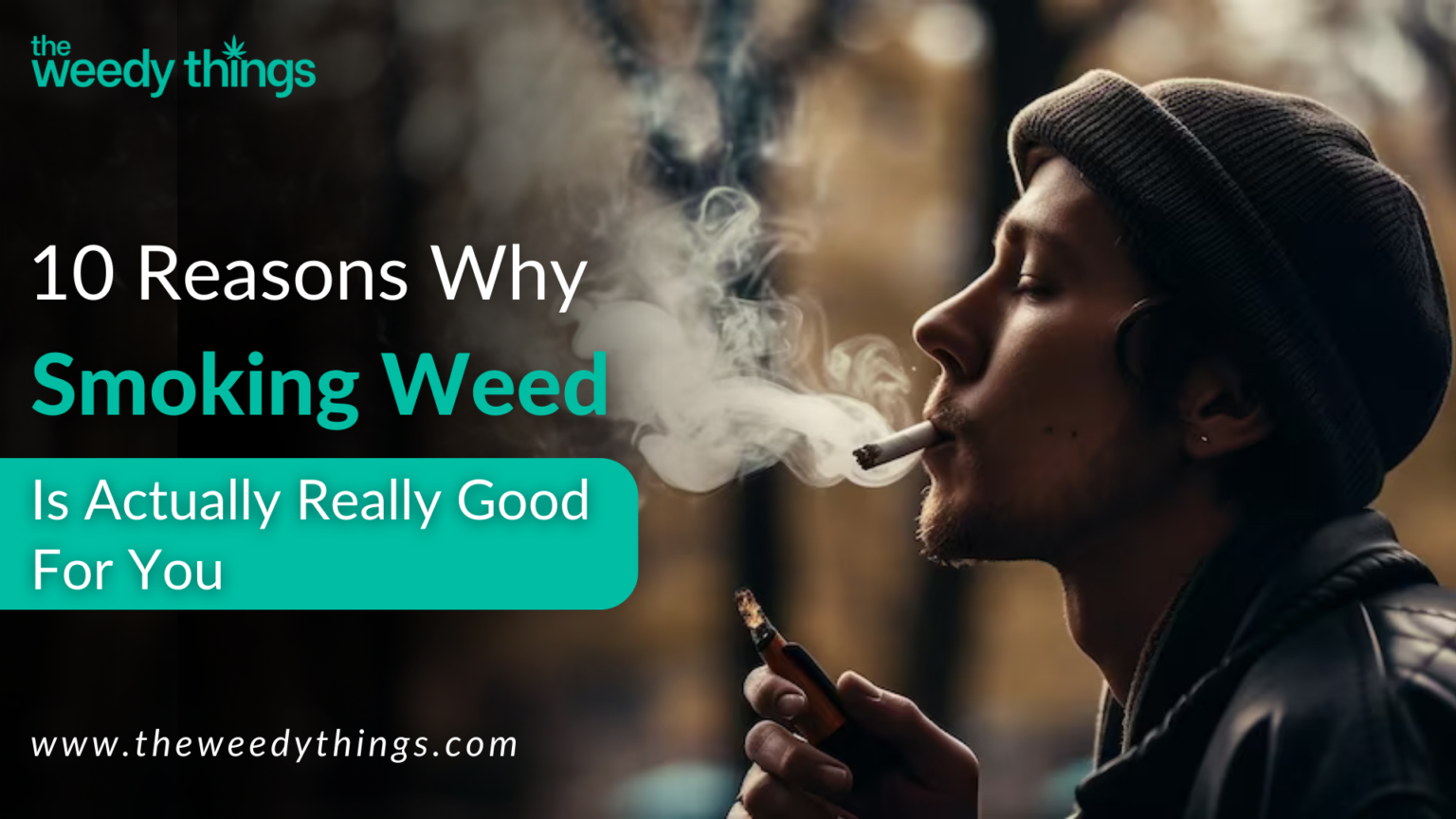 10 Reasons Why Smoking Weed Is Actually Really Good For You