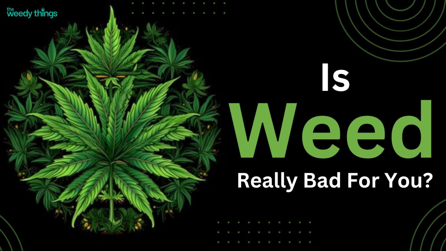 Is Weed Really Bad For You?